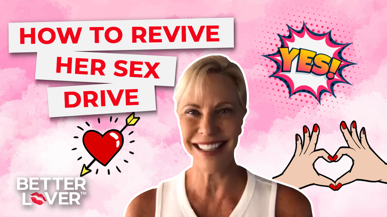 How To Revive Her Sex Drive – Better Lover