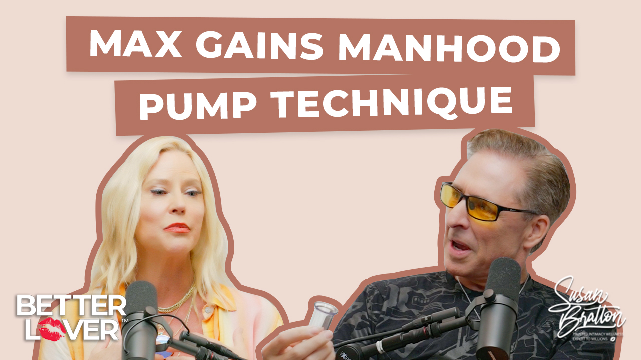 Max Gains Manhood Pump Technique – Better Lover