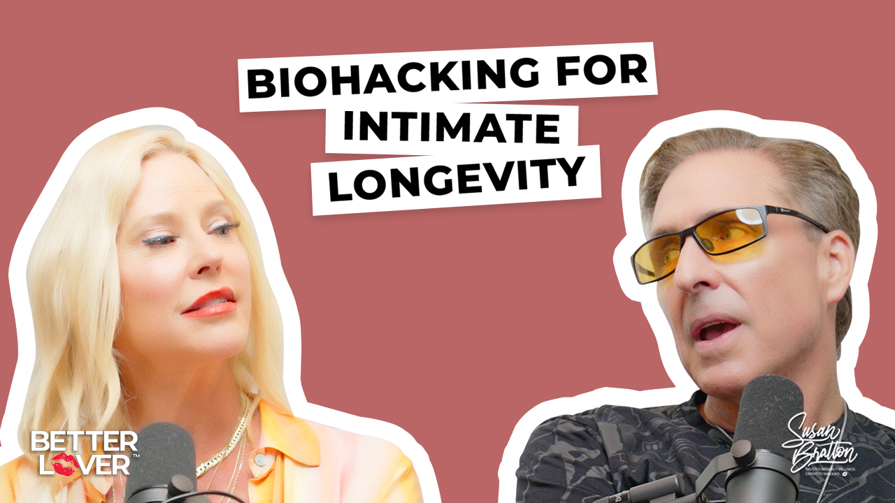 Biohacking For Intimate Longevity – Better Lover